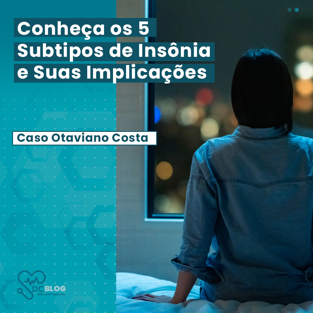Conheça os 5 Subtipos de Insônia e Suas Implicações - DC MED